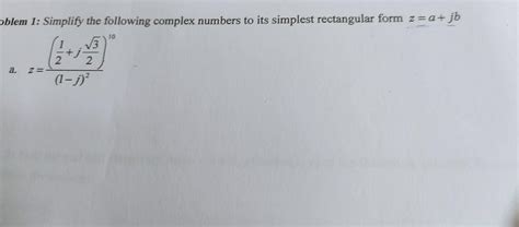 Solved Blem 1 Simplify The Following Complex Numbers To Its