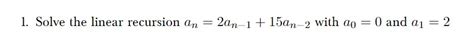 solved 1 solve the linear recursion an 2an−1 15an−2 with
