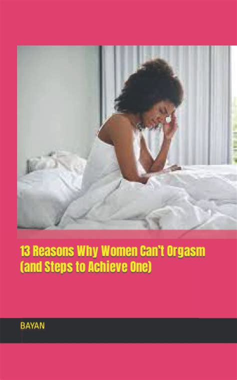 Reasons Why Women Cant Orgasm And Steps To Achieve One By BAYAN Goodreads