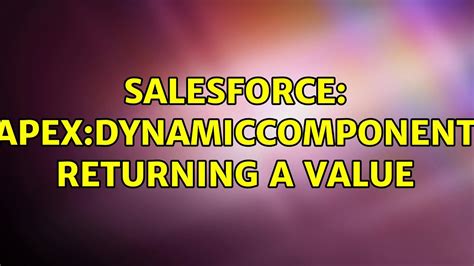 salesforce apex dynamiccomponent returning a value youtube