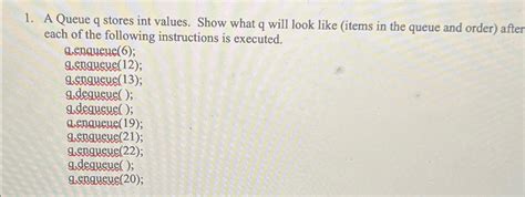 solved a queue q stores int values show what q will look