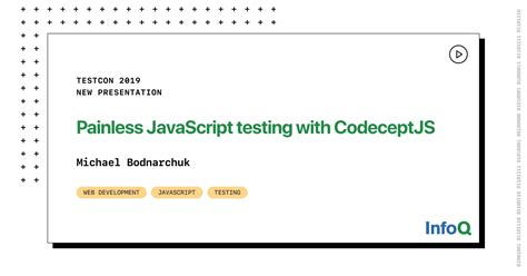 Painless JavaScript Testing With CodeceptJS InfoQ