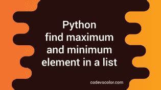 Python Program To Find The Maximum And Minimum Element In A List CodeVsColor