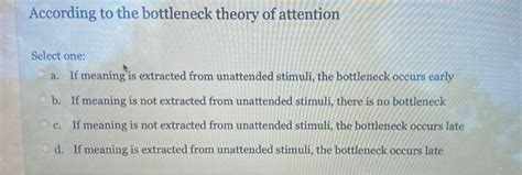 Solved According To The Bottleneck Theory Of Attention