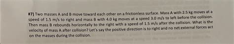solved 7 ﻿two masses a and b ﻿move toward each other on a