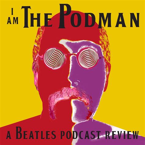 I Am The Podman A Beatles Podcast Review Podcast Podtail