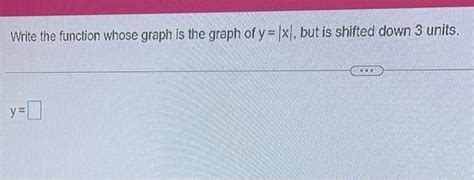 Solved Write The Function Whose Graph Is The Graph Of Y X Chegg