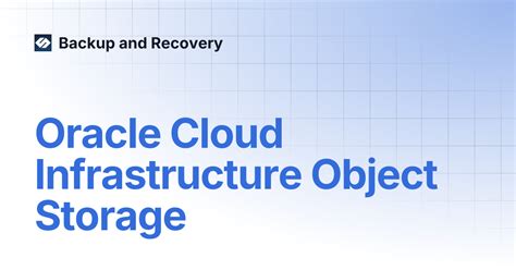 Oracle Cloud Infrastructure Object Storage Backup And Recovery