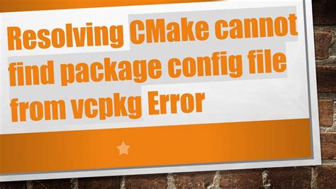 Resolving CMake Cannot Find Package Config File From Vcpkg Error YouTube