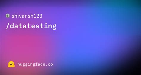 Shivansh123datatesting · Datasets At Hugging Face