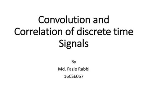 5 Convolution And Correlation Of Discrete Time Signals Pptx Physics Science
