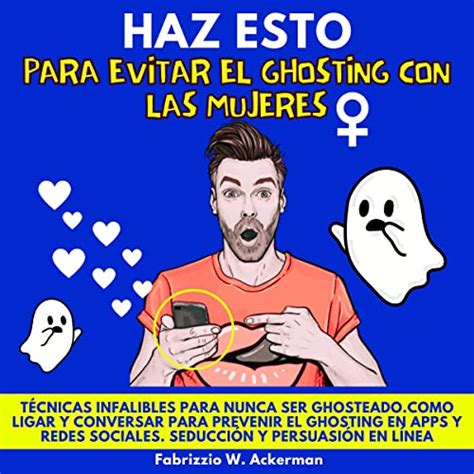 Haz Esto Para Evitar El Ghosting Con Las Mujeres [do This To Avoid