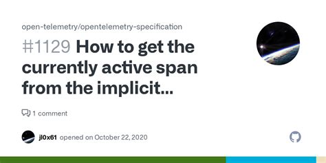 How To Get The Currently Active Span From The Implicit Context · Issue 1129 · Open Telemetry