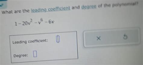 Solved What Are The Leading Coefficient And Degree Of The Polynomial 1 20v 2 V 6 6v 5 Leading