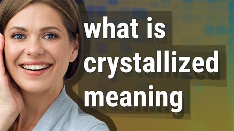 Crystallized Meaning Of Crystallized Youtube