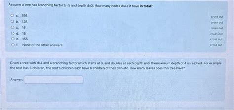 Solved Assume A Tree Has Branching Factor B5 And Depth D3 Solved Assume A Tree Has Branching Factor B5 And Depth D3