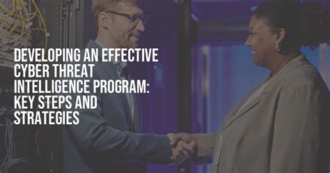 Developing An Effective Cyber Threat Intelligence Program Key Steps