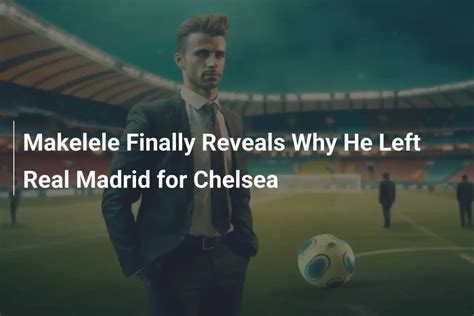 Makelele Finally Reveals Why He Left Real Madrid For Chelsea