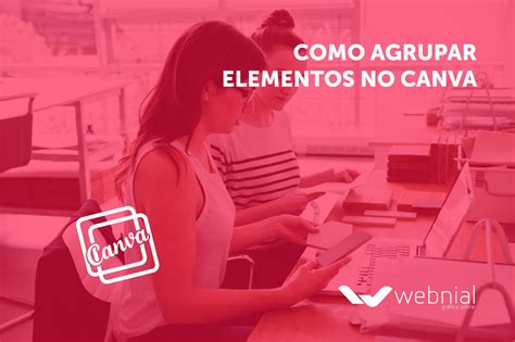 Como Agrupar Elementos No Canva Webnial