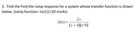 Solved 2 Find The Find The Ramp Response For A System Whose Chegg Com