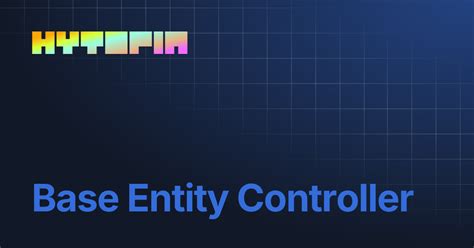 Base Entity Controller Hytopia Developer Docs
