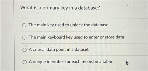 Solved What Is A Primary Key In A Database The Main Key Used Chegg Com