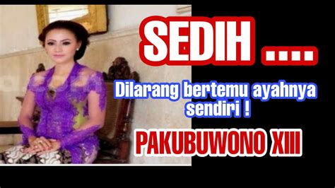 Menyedihkan Gusti Raden Ayu Devi Lelyana Dewi Dilarang Bertemu Ayahnya Pakubuwono Xiii Youtube