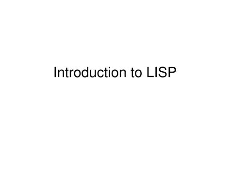 Ppt Introduction To Lisp Powerpoint Presentation Free Download Id3294918