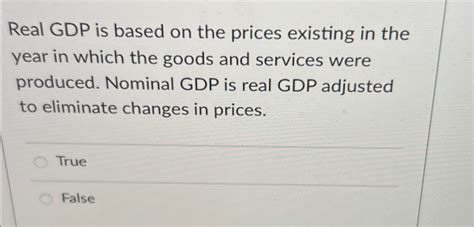 solved real gdp is based on the prices existing in the year