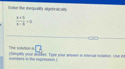 solved solve the inequality algebraically x 5 x 8 0 the solution