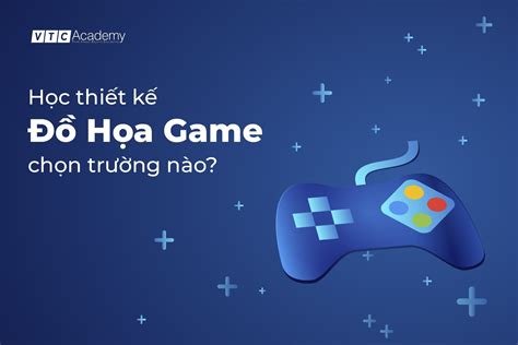 Thiết kế đồ họa Game là gì Ngành học cho dân mê thiết kế đồ họa Game