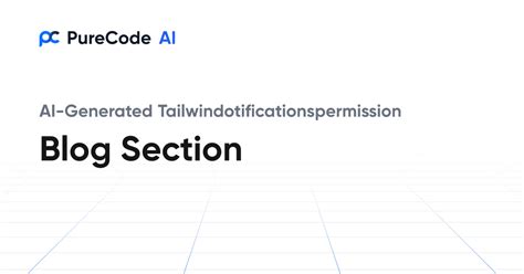 Build Great Tailwindotificationspermission Blog Section Components Faster Using Ai Tools