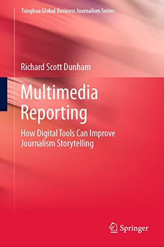Multimedia Reporting How Digital Tools Can Improve Journalism
