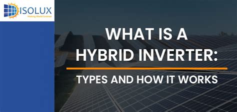 What Is A Hybrid Inverter Types And How It Works