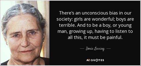 Doris Lessing Quote Theres An Unconscious Bias In Our Society Girls Are Wonderful