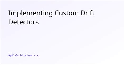 Implementing Custom Drift Detectors