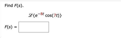 Solved Find F S L{e 8t Cos 7t } F S