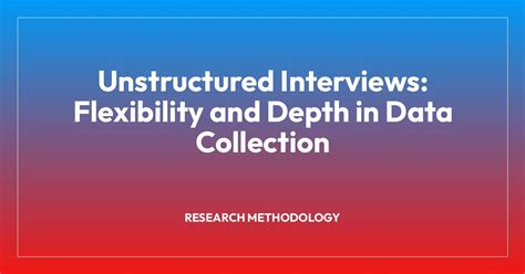 Unstructured Interviews Flexibility And Depth In Data Collection Lis Library And Information