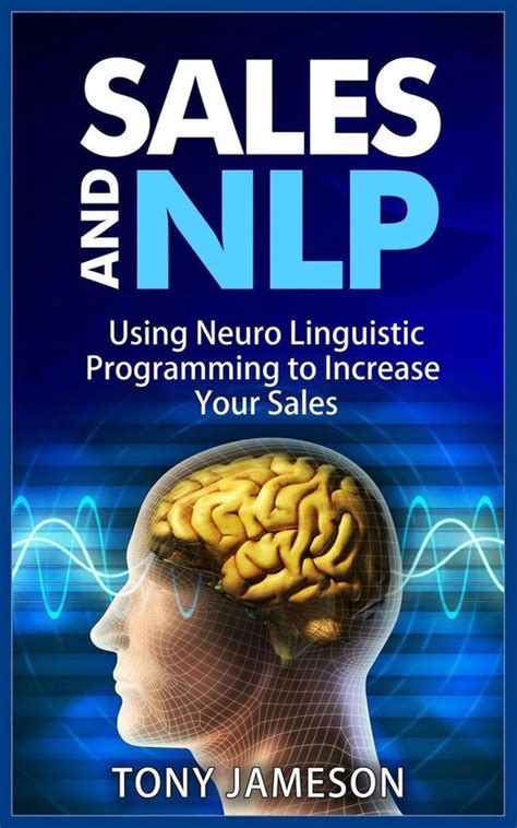 Mastering Sales and Selling 4 - Sales and NLP - Using Neuro Linguistic Programming to... | bol