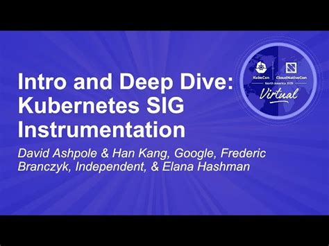 Conference Talks Talk Intro And Deep Dive Kubernetes Sig Instrumentation From Cncf Cloud