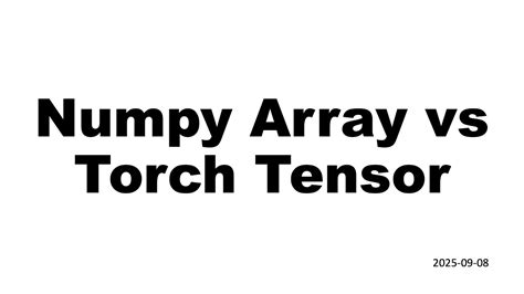 2024 09 08 Numpy Array Vs Torch Tensor Youtube