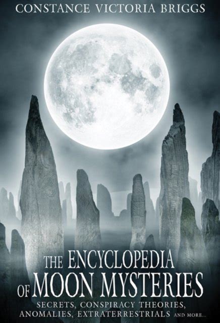 The Encyclopedia Of Moon Mysteries Secrets Conspiracy Theories Anomalies Extraterrestrials