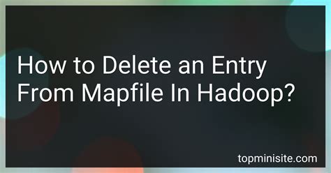 How To Delete An Entry From Mapfile In Hadoop In 2024