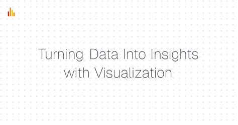 turning data into insights with visualization