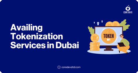 Tokenization Services In Dubai Core Devs Ltd