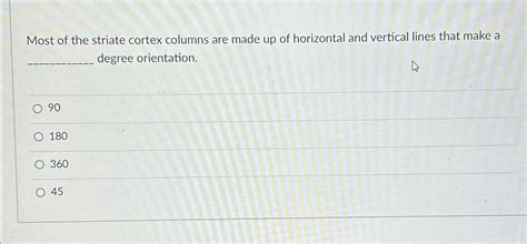 Solved Most Of The Striate Cortex Columns Are Made Up Of