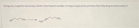 Solved Using Any Reagents Necessary What Is The Fewest