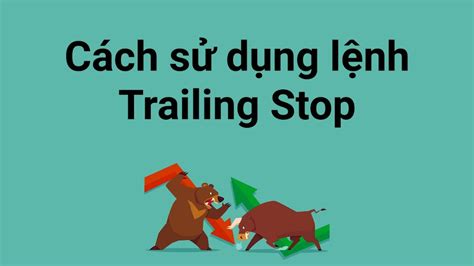 Trailing Stop là gì Cách cài đặt ví dụ minh họa lưu ý sử dụng