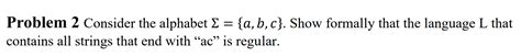 solved problem 2 consider the alphabet and {a b c} show