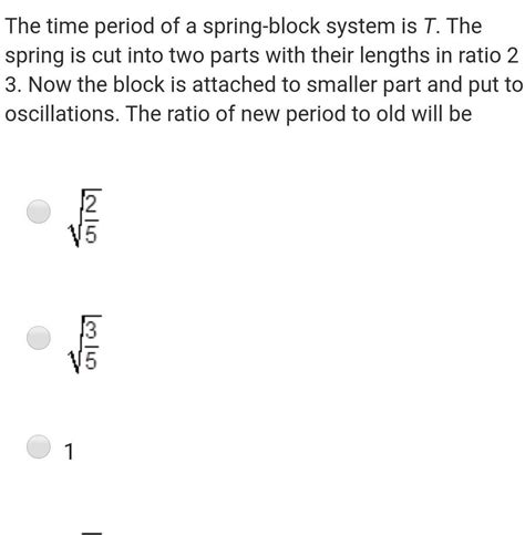 [answered] The Time Period Of A Spring Block System Is T The Spring Is Kunduz